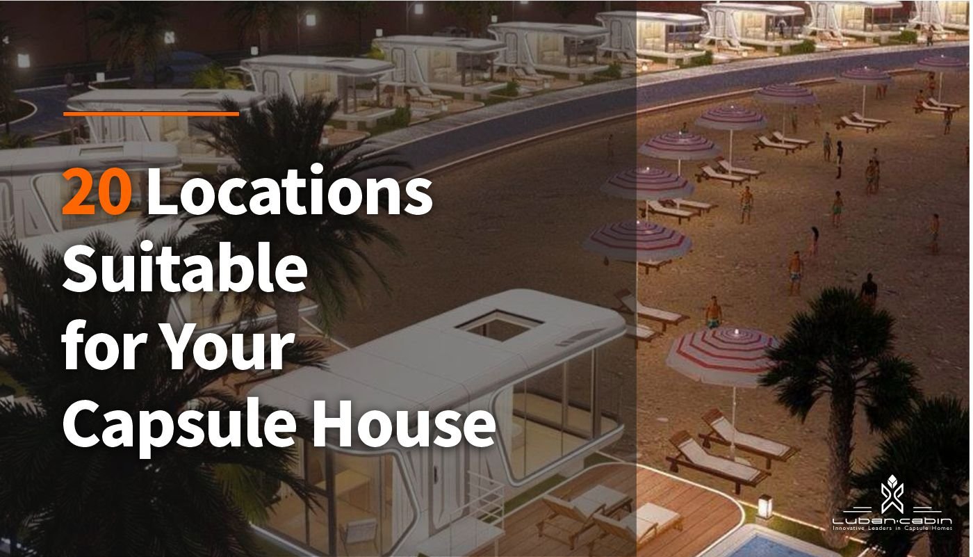 20 Locations Suitable for Your Capsule House