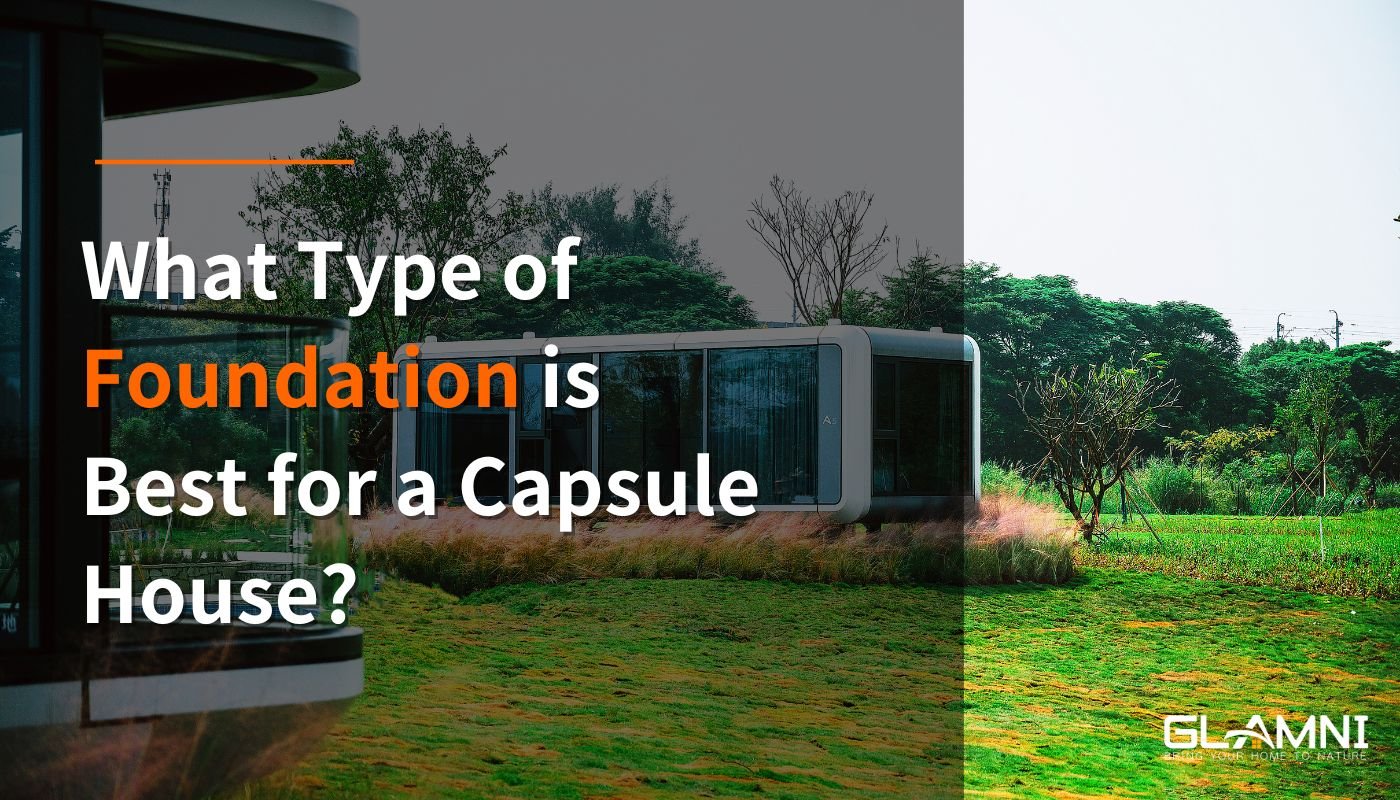 What Type of Foundation is Best for a Capsule House? | Capsule House ...